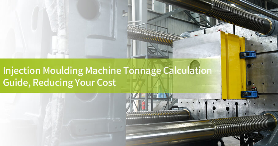 Injection moulding machine tonnage calculation guide, minimuming cost ...